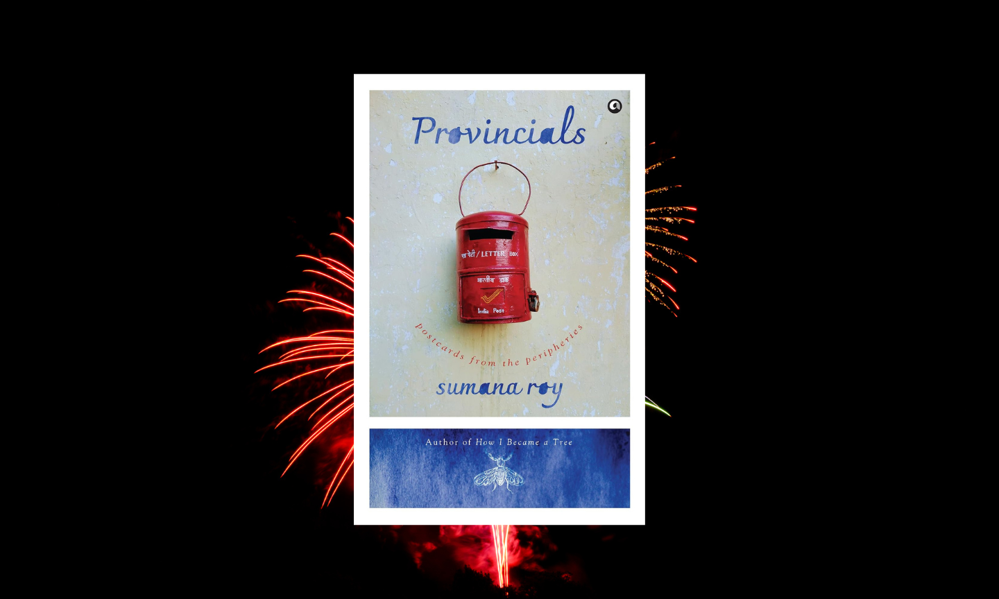 Provincials: Postcards from the Peripheries by Sumana Roy - The ...